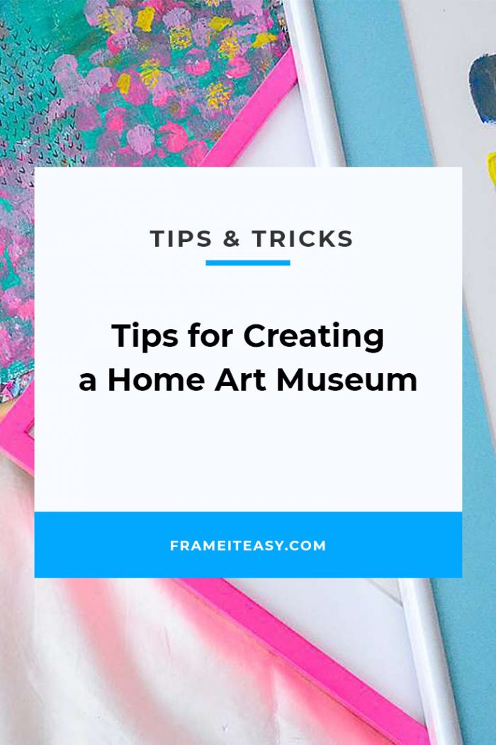 Our Best Tips For Creating A Home Art Museum