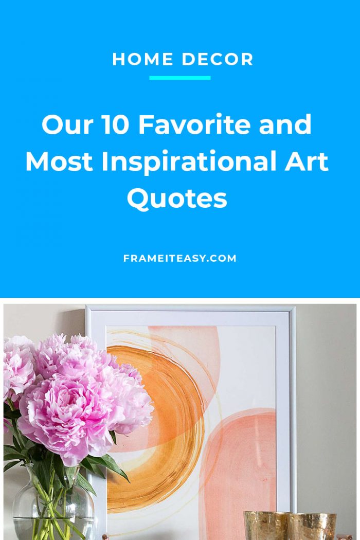 Our 10 Favorite Art Quotes Plus Free Frameable Downloads