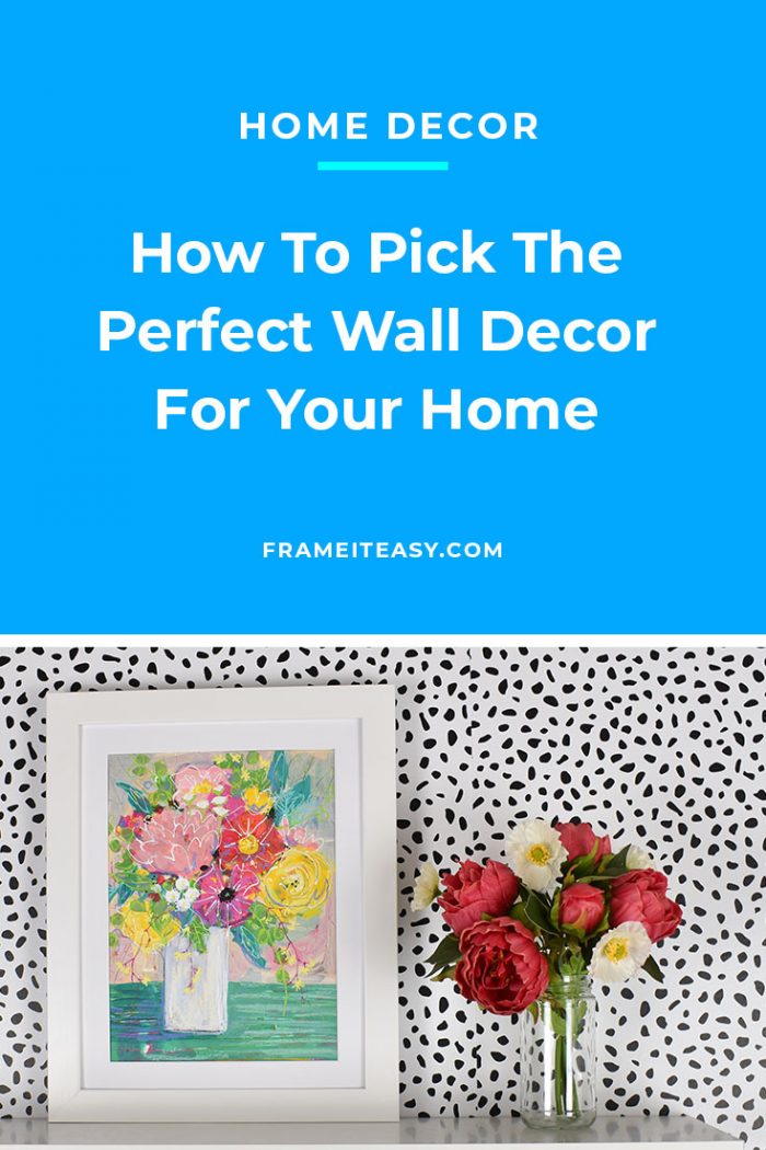 Choosing The Perfect Wall Decor For Your Home Made Easy
