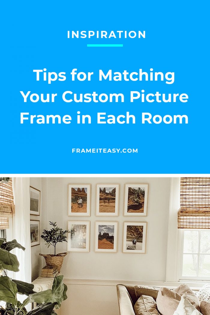 Tips For Matching Your Picture Frame To Each Room