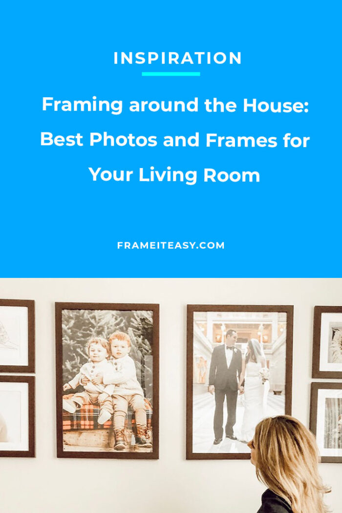 Framing Around The House: Best Frames For Your Living Room - Frame It Easy