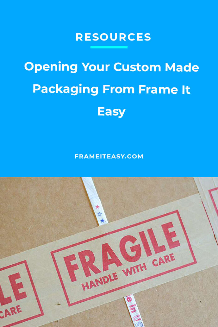 How To Open Your Custom Made Packaging From Frame It Easy