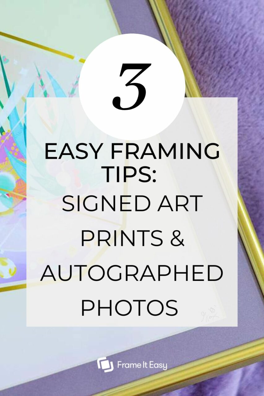 Framing Signed Art Prints & Autographed Photos 3 Easy Tips!